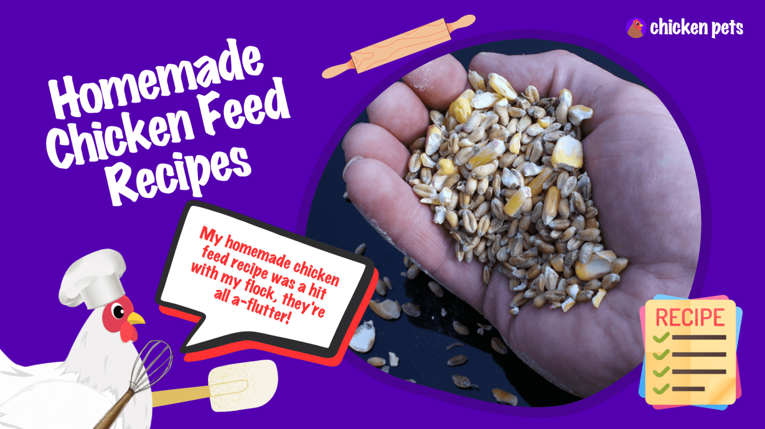 Homemade Chicken Feed Recipe. Organic! - Chicken Pets